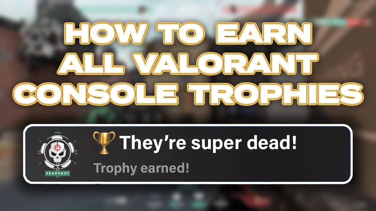 How To Earn All 16 Valorant Trophies On PS5 And Xbox - Complete Console ...